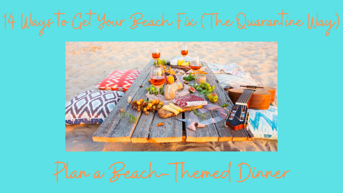 14 Ways to Get Your Beach Fix (The Quarantine Way) - #12 Plan a Beach ...